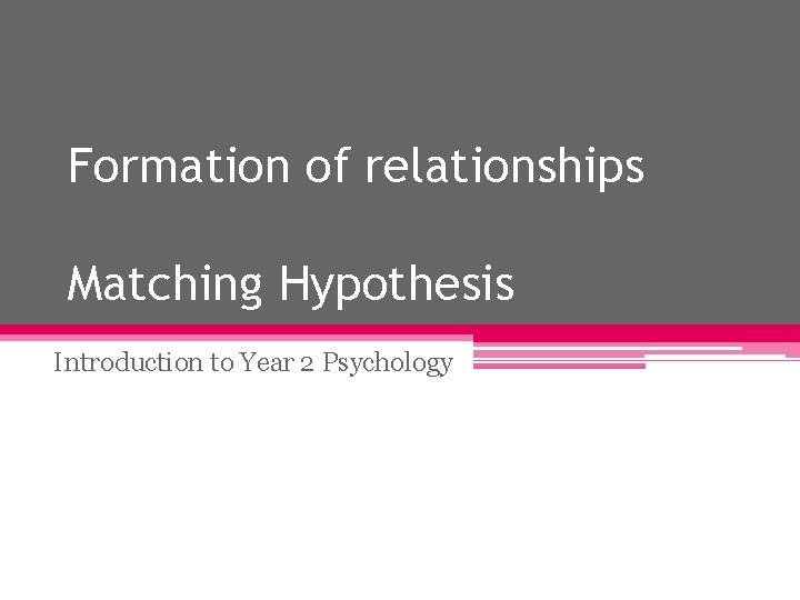 Formation of relationships Matching Hypothesis Introduction to Year