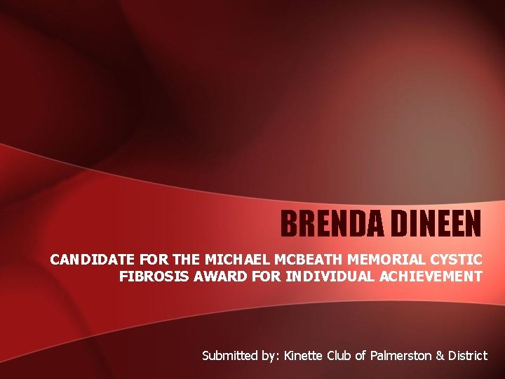 BRENDA DINEEN CANDIDATE FOR THE MICHAEL MCBEATH MEMORIAL