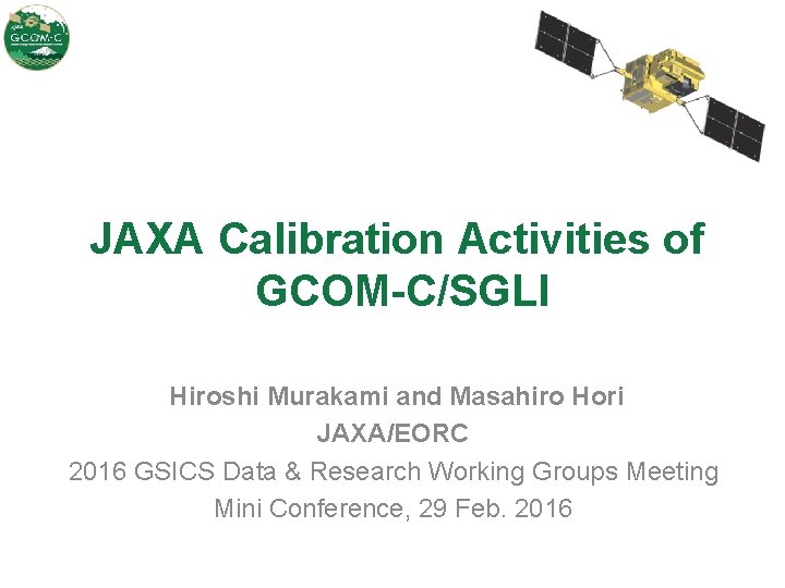 JAXA Calibration Activities of GCOMCSGLI Hiroshi Murakami and