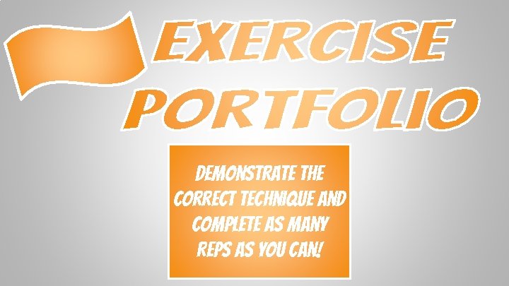 Demonstrate the correct technique and complete as many