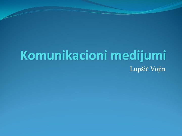 Komunikacioni medijumi Lupi Vojin Komunikacioni medijum Komunikacioni ...