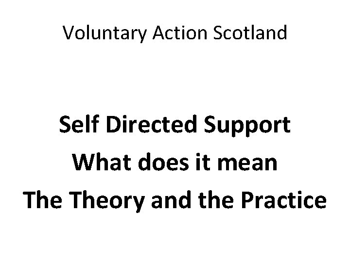 Voluntary Action Scotland Self Directed Support What does