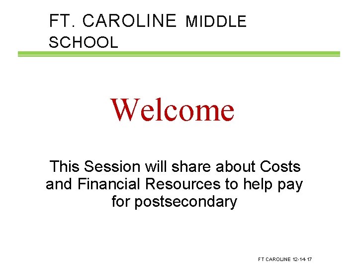 FT CAROLINE MIDDLE SCHOOL Welcome This Session will