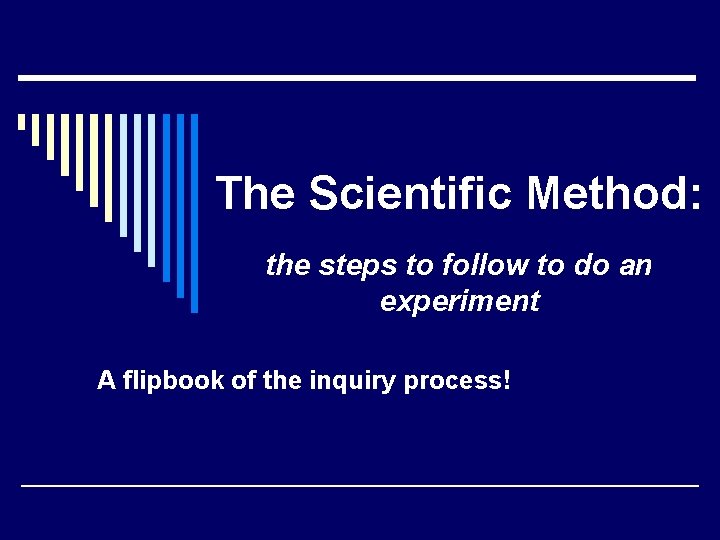 The Scientific Method the steps to follow to