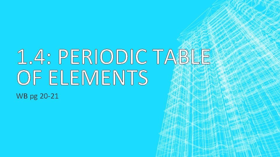 1 4 PERIODIC TABLE OF ELEMENTS WB pg