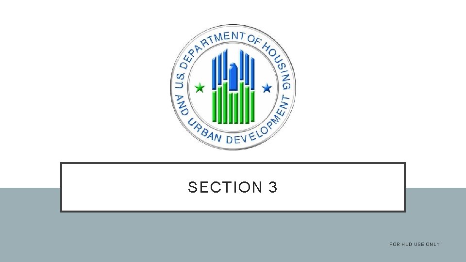 SECTION 3 FOR HUD USE ONLY SECTION 3