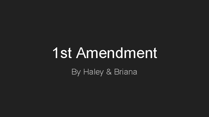 1 st Amendment By Haley Briana 1 st