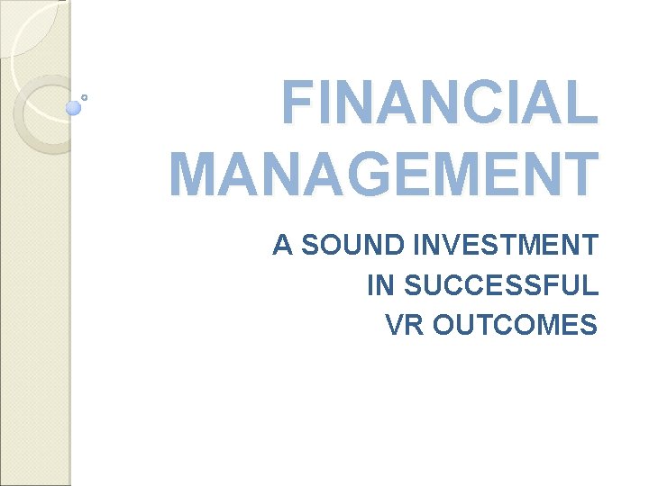 FINANCIAL MANAGEMENT A SOUND INVESTMENT IN SUCCESSFUL VR