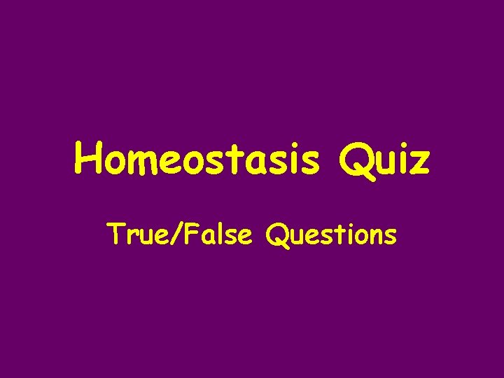 Homeostasis Quiz TrueFalse Questions The amount of blood
