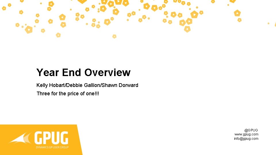 Year End Overview Kelly HobartDebbie GallionShawn Dorward Three