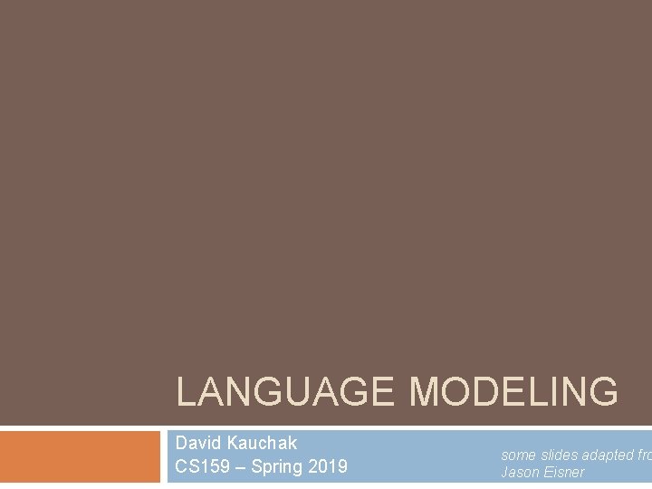 LANGUAGE MODELING David Kauchak CS 159 Spring 2019
