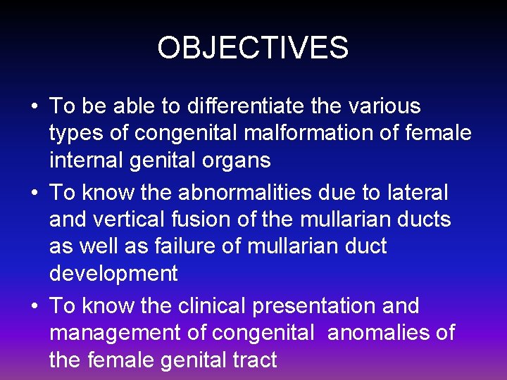 CONGENITAL MALFORMATIONS OF THE GENITAL TRACT OBJECTIVES To