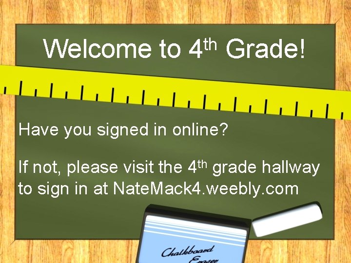 Welcome to th 4 Grade Have you signed
