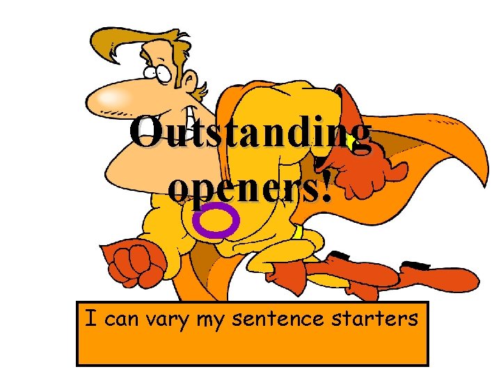 Outstanding openers I can vary my sentence starters