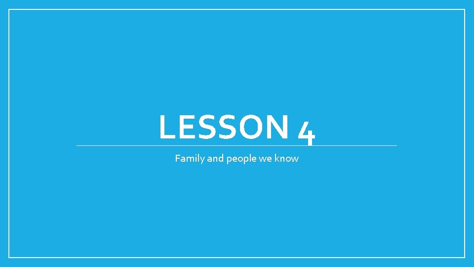 LESSON 4 Family and people we know Possessives