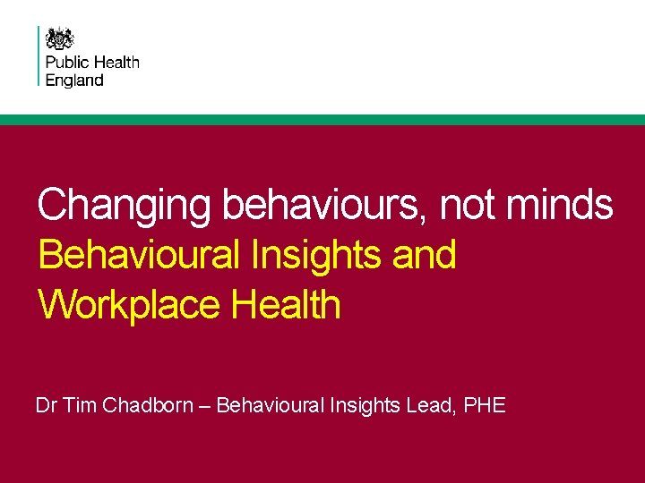 Changing behaviours not minds Behavioural Insights and Workplace