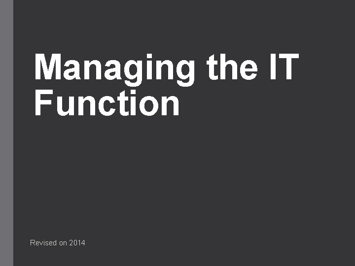 Managing the IT Function Revised on 2014 Content