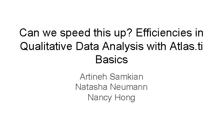 Can we speed this up Efficiencies in Qualitative