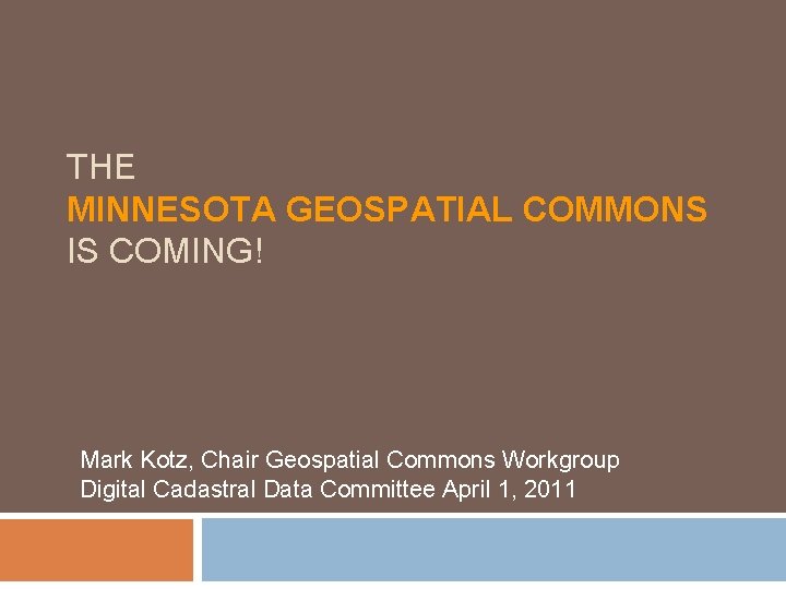 THE MINNESOTA GEOSPATIAL COMMONS IS COMING Mark Kotz