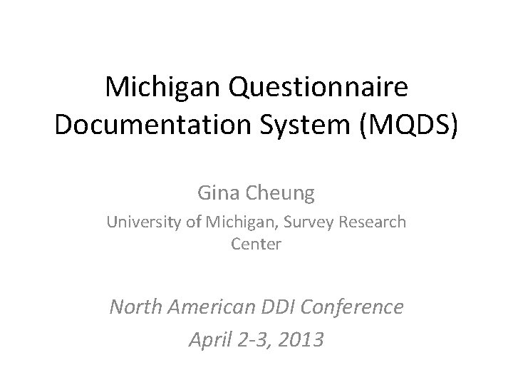 Michigan Questionnaire Documentation System MQDS Gina Cheung University