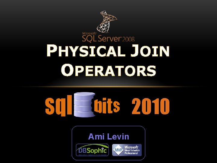 PHYSICAL JOIN OPERATORS 2010 Ami Levin SESSION GOALS