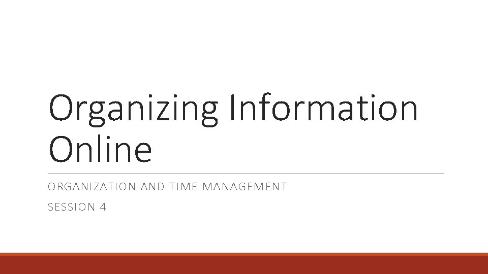 Organizing Information Online ORGANIZATION AND TIME MANAGEMENT SESSION