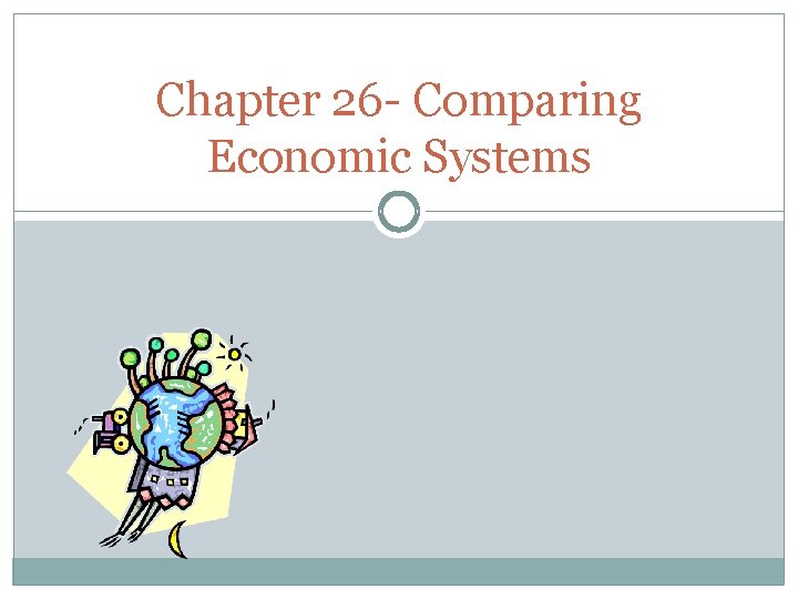 Chapter 26 Comparing Economic Systems Why Nations Trade