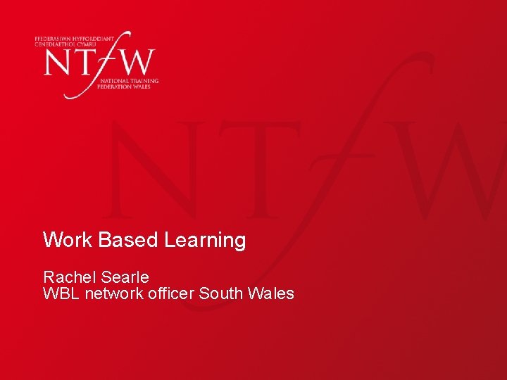 Work Based Learning Rachel Searle WBL network officer
