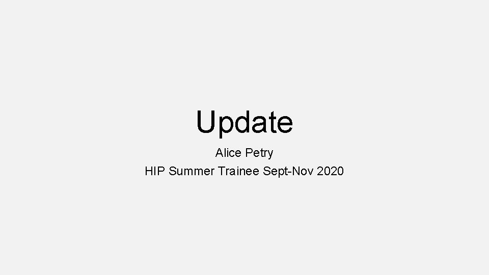 Update Alice Petry HIP Summer Trainee SeptNov 2020
