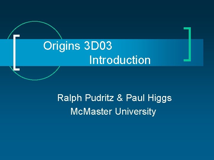Origins 3 D 03 Introduction Ralph Pudritz Paul