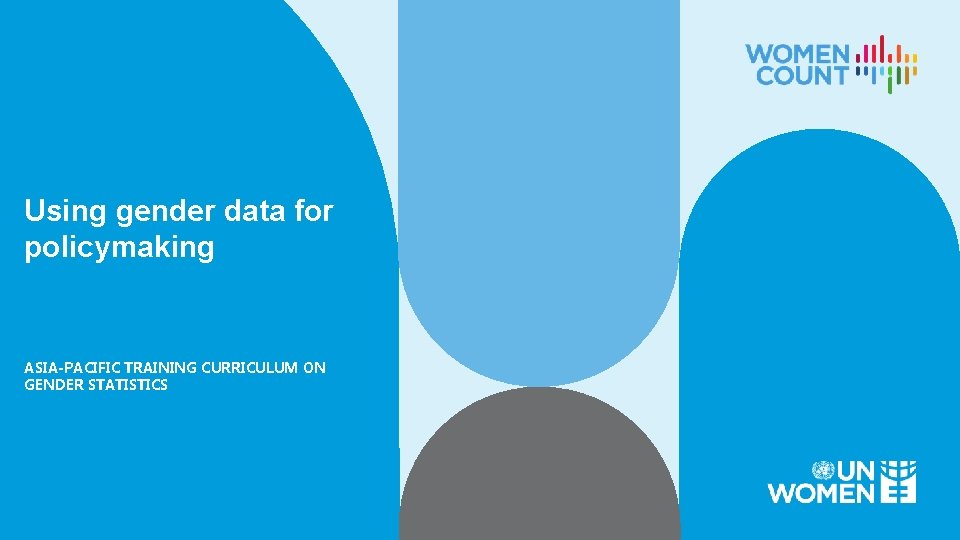 Using gender data for policymaking ASIAPACIFIC TRAINING CURRICULUM