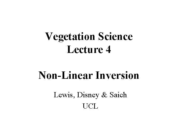 Vegetation Science Lecture 4 NonLinear Inversion Lewis Disney