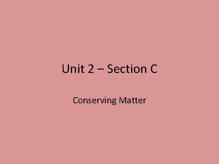 Unit 2 Section C Conserving Matter HW 1