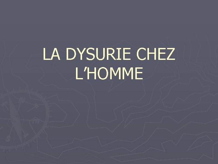 LA DYSURIE CHEZ LHOMME Physiopathologie Le concept clinique
