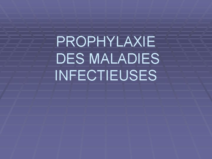 PROPHYLAXIE DES MALADIES INFECTIEUSES Dfinition Ensemble des moyens
