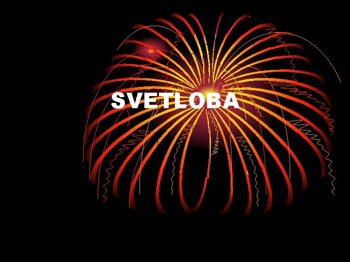 SVETLOBA Svetloba je posebna vrsta potujoe energije ki