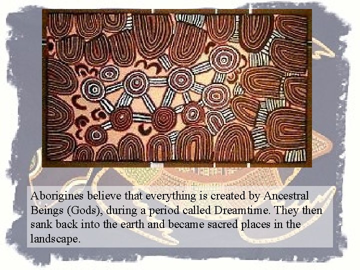 Aboriginal Art Aboriginal means original inhabitant The first