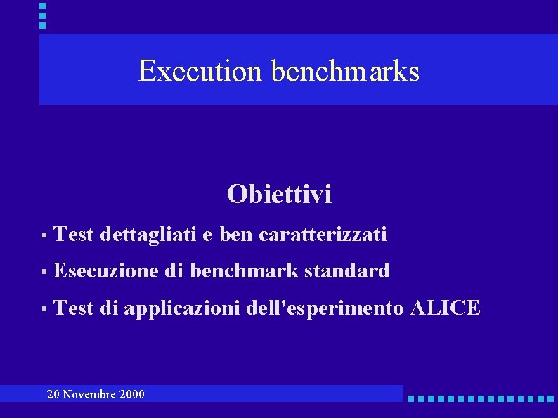 Execution benchmarks Obiettivi Test dettagliati e ben caratterizzati