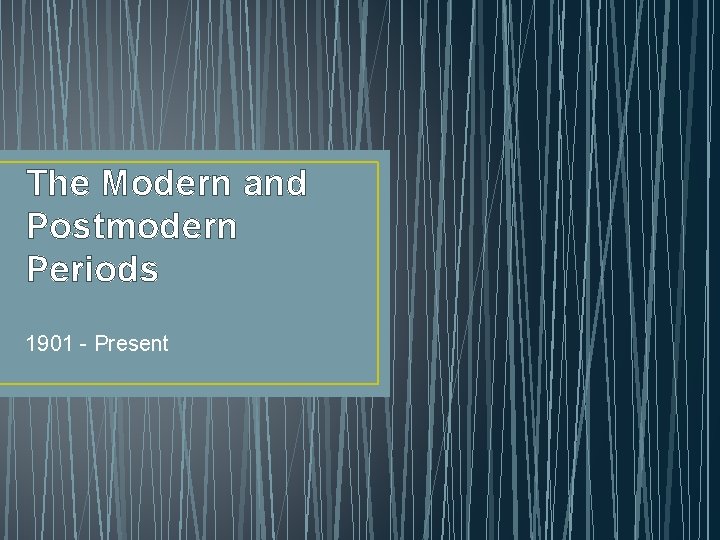 The Modern and Postmodern Periods 1901 Present Historical