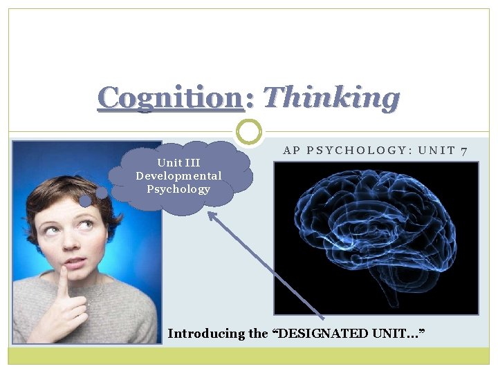 Cognition Thinking Unit III Developmental Psychology AP PSYCHOLOGY
