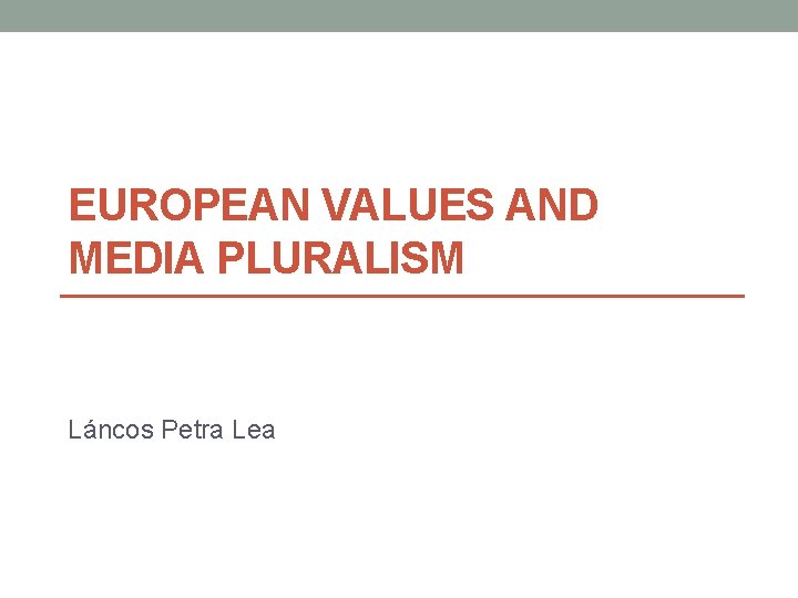 EUROPEAN VALUES AND MEDIA PLURALISM Lncos Petra Lea