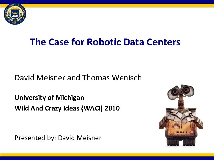 The Case for Robotic Data Centers David Meisner