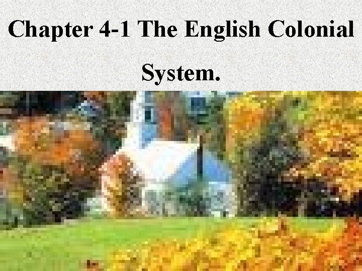Chapter 4 1 The English Colonial System GOVERNING