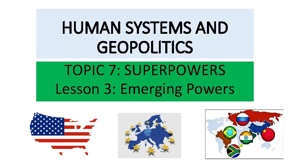 HUMAN SYSTEMS AND GEOPOLITICS TOPIC 7 SUPERPOWERS Lesson