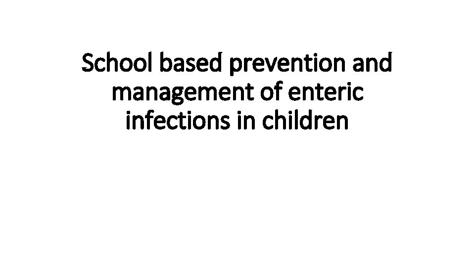 School based prevention and management of enteric infections