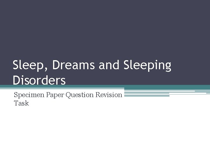 Sleep Dreams and Sleeping Disorders Specimen Paper Question