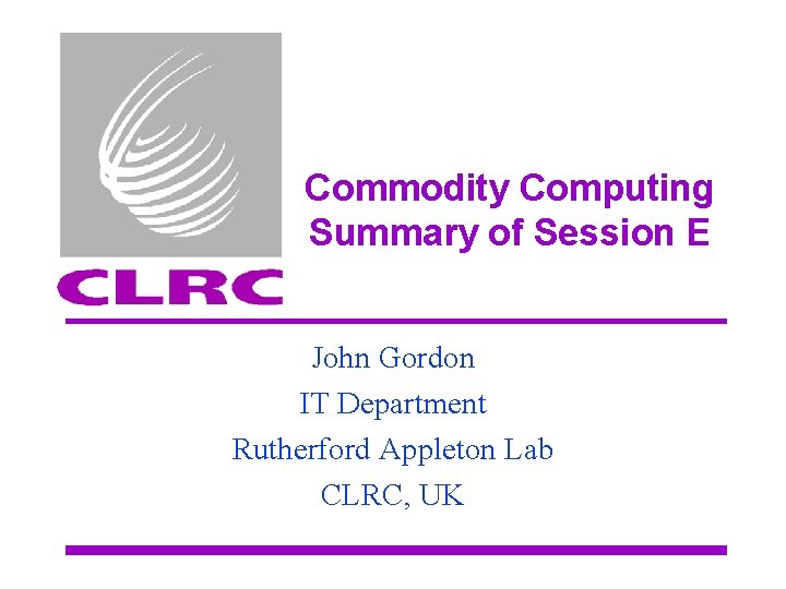 Commodity Computing Summary of Session E John Gordon