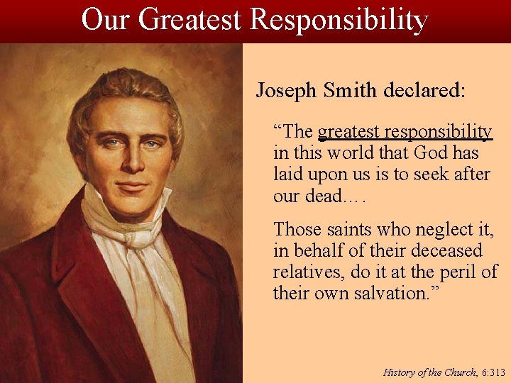 Our Greatest Responsibility Joseph Smith declared The greatest