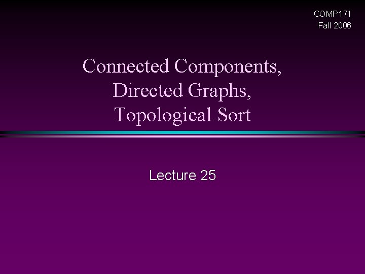 COMP 171 Fall 2006 Connected Components Directed Graphs