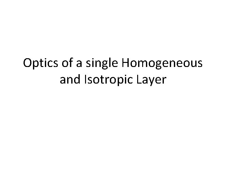 Optics of a single Homogeneous and Isotropic Layer